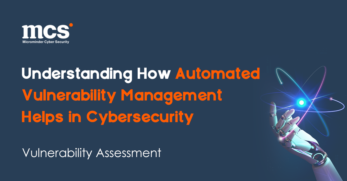 Understanding How Automated Vulnerability Management Helps In Cybersecurity Microminder Cyber